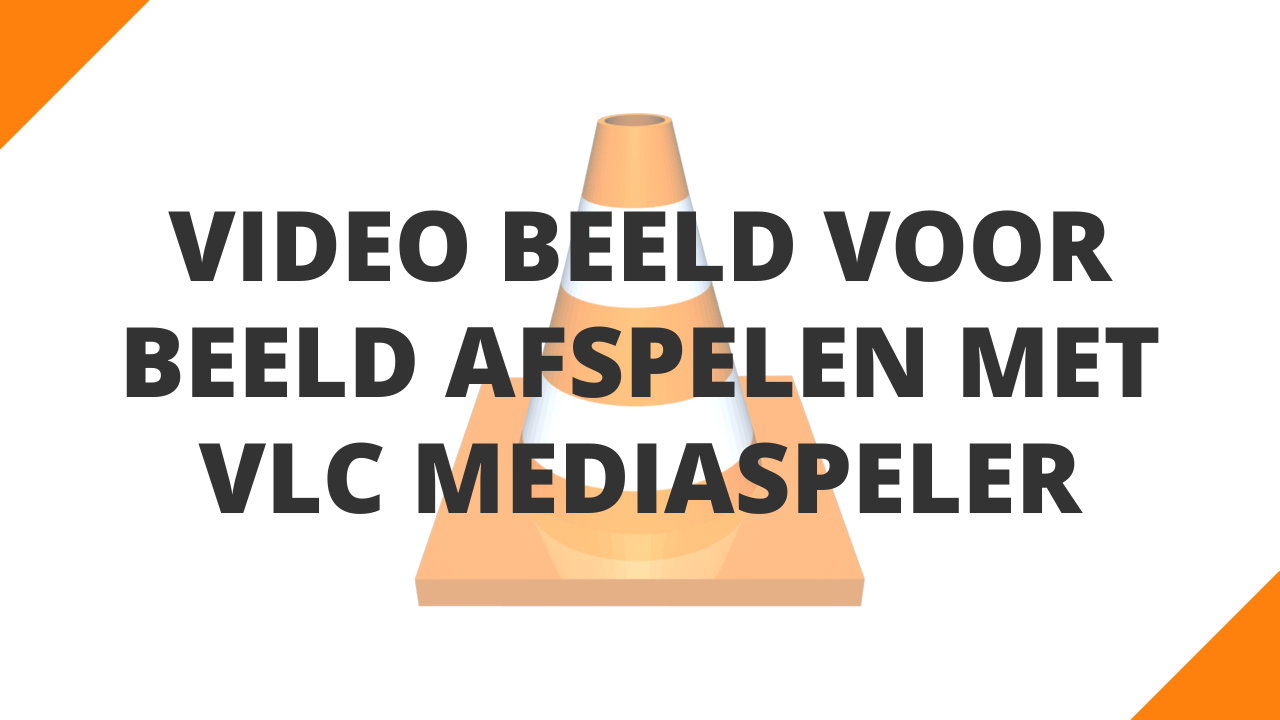 Video beeld voor beeld afspelen op je PC met VLC mediaspeler